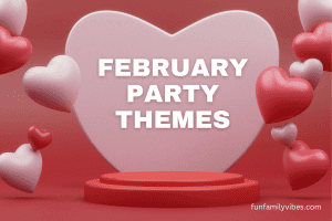 February Party Themes - Fun Family Vibes