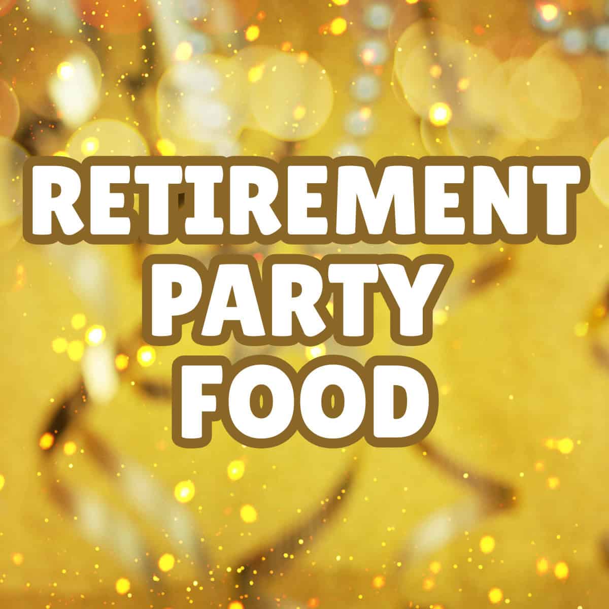 Retirement Party Food Ideas - Fun Family Vibes
